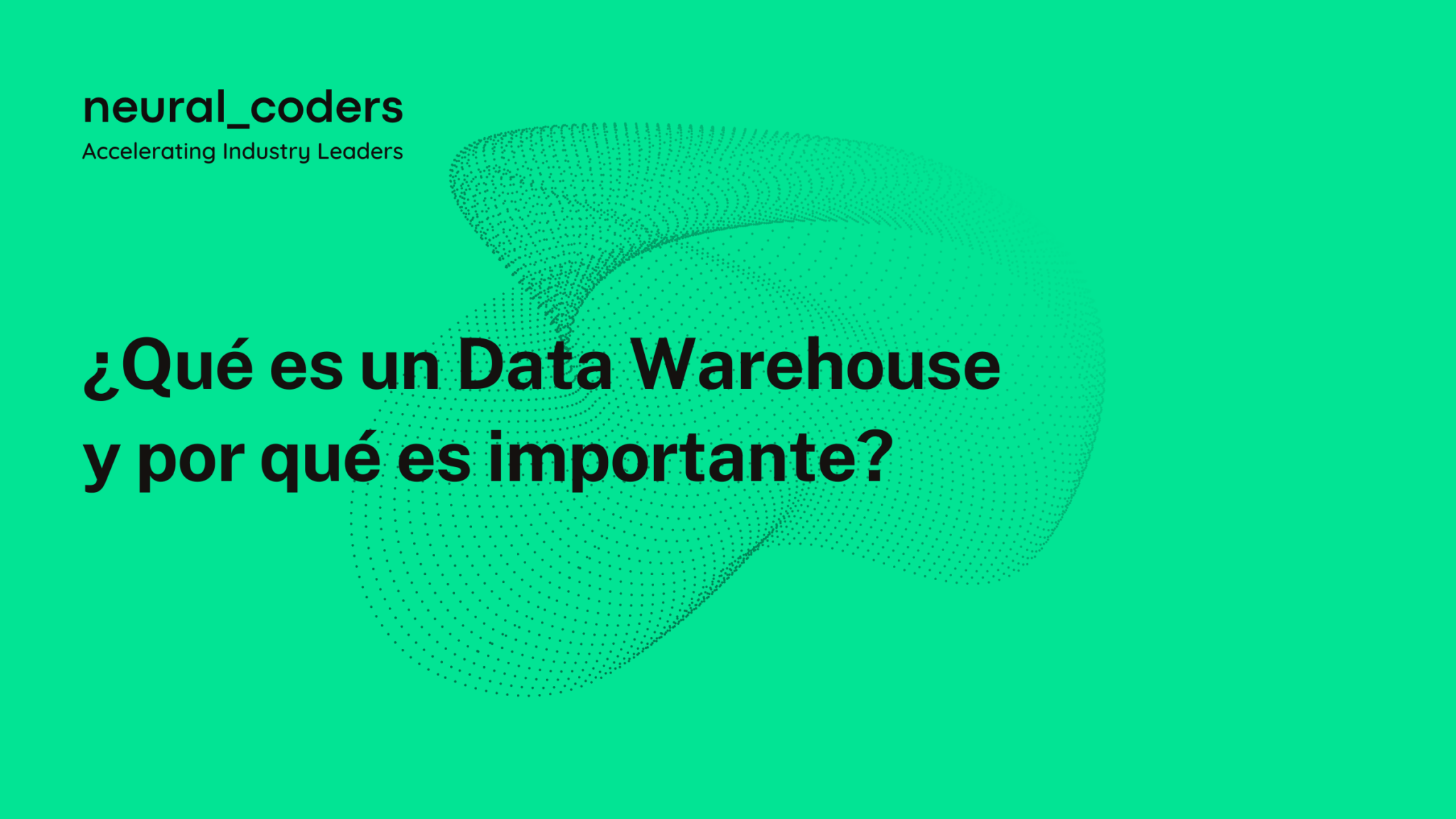 ¿Qué es un Data Warehouse y por qué es importante? - Neural Coders