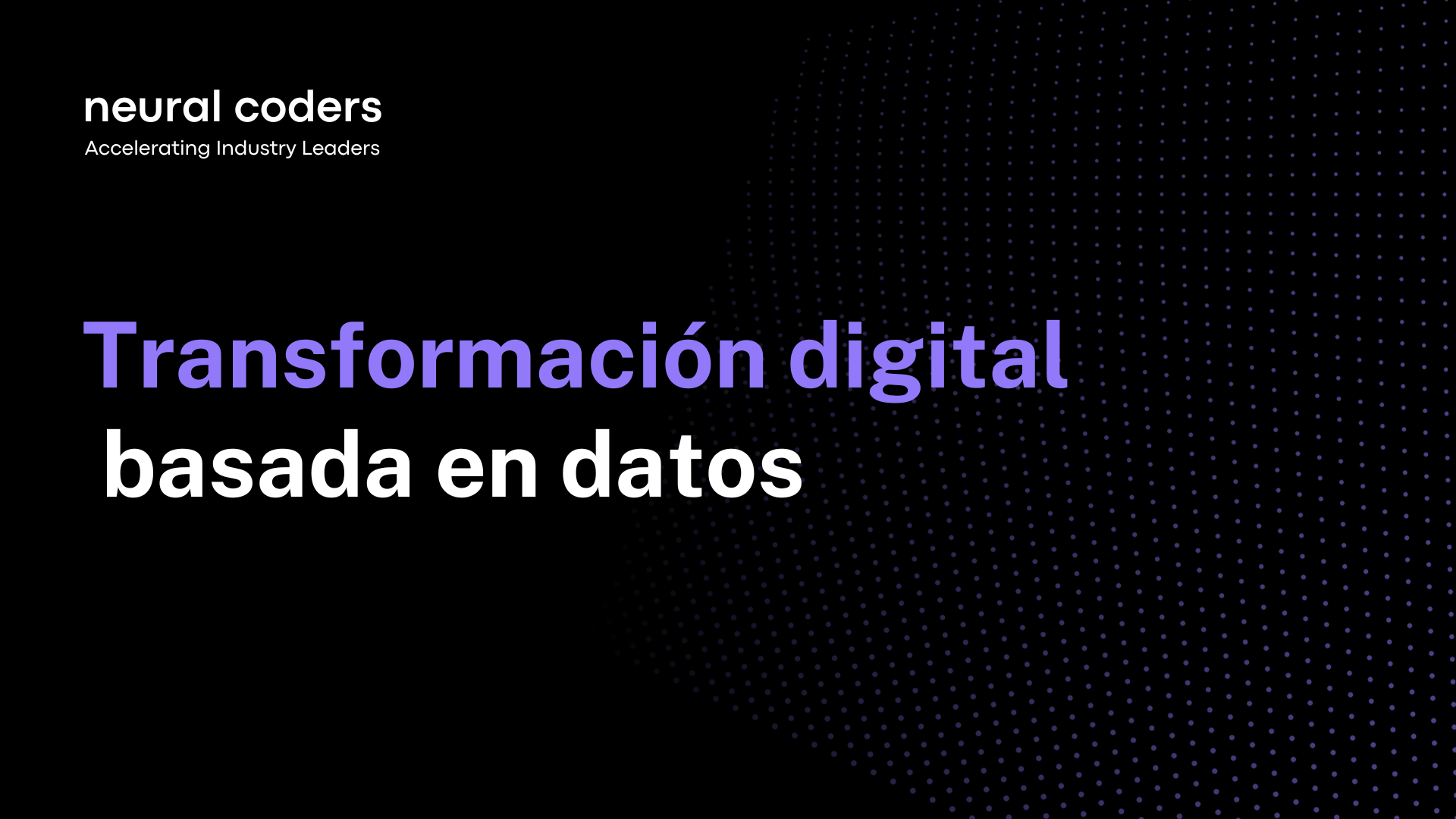 Transformación Digital basada en datos y sus primeros pasos - Neural Coders