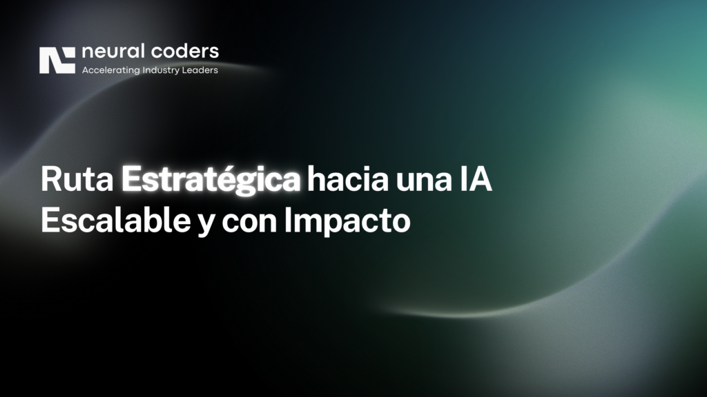 Ruta Estratégica hacia una IA Escalable y con Impacto: Plan de Madurez ...